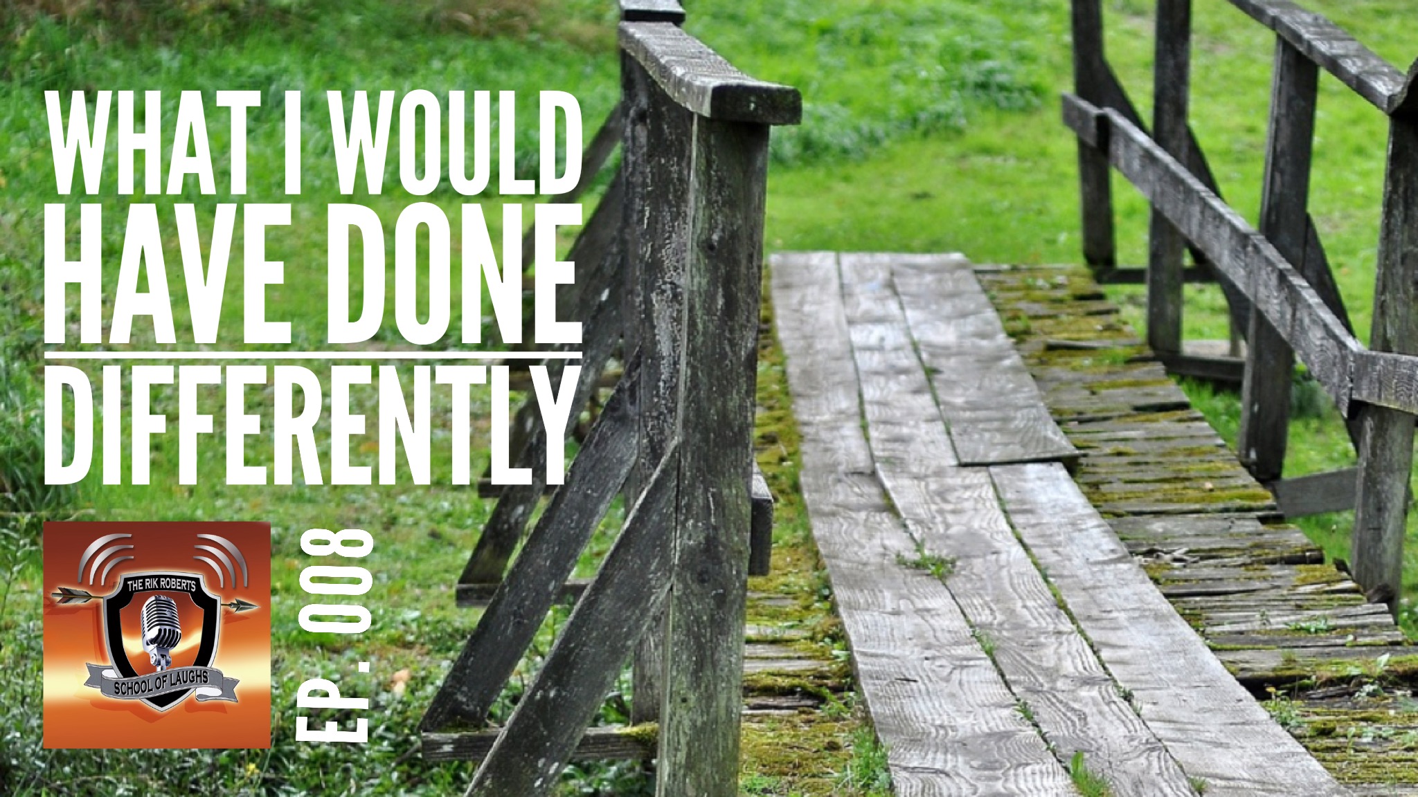 WHAT I WOULD HAVE DONE DIFFERENTLY [EP. 008] - School of Laughs | Rik ...